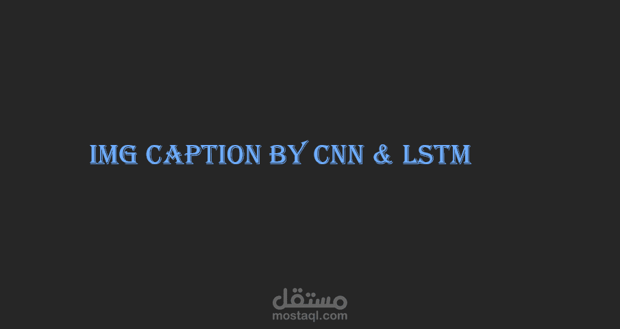 Image Caption Generator with CNN & LSTM | مستقل Image Caption Generator with CNN & LSTM | مستقل