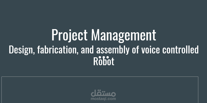 Design, fabrication, and assembly of voice controlled robot | مستقل